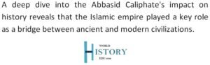 History of the Abbasids: How the Islamic Caliphate led the World in ...